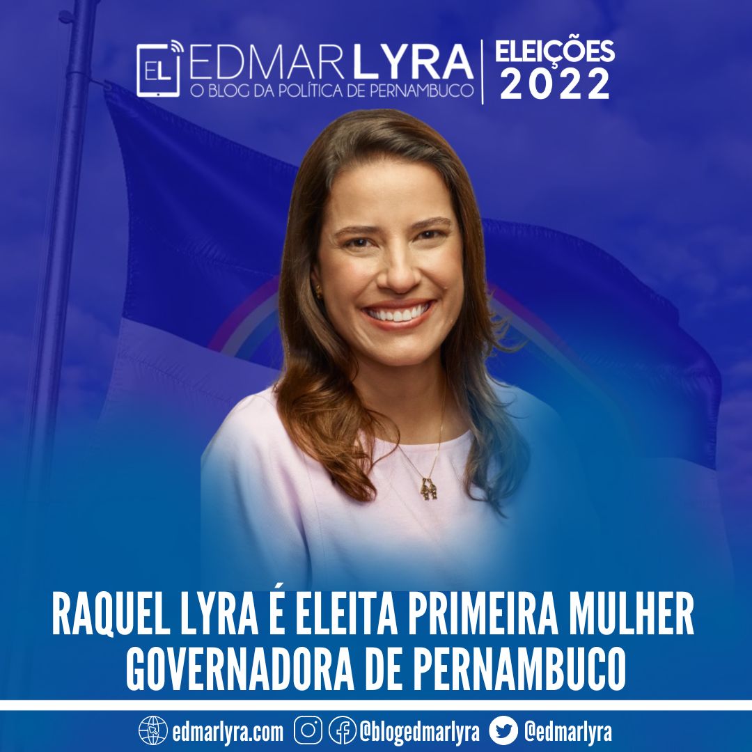 Raquel Lyra é Eleita Governadora De Pernambuco Blog Edmar Lyra